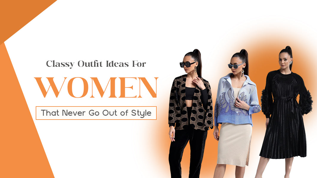 Classy Outfit Ideas for Women That Never Go Out of Style